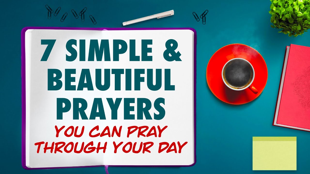 7 Simple And Beautiful Prayers | You Can Pray Through Your Day - YouTube