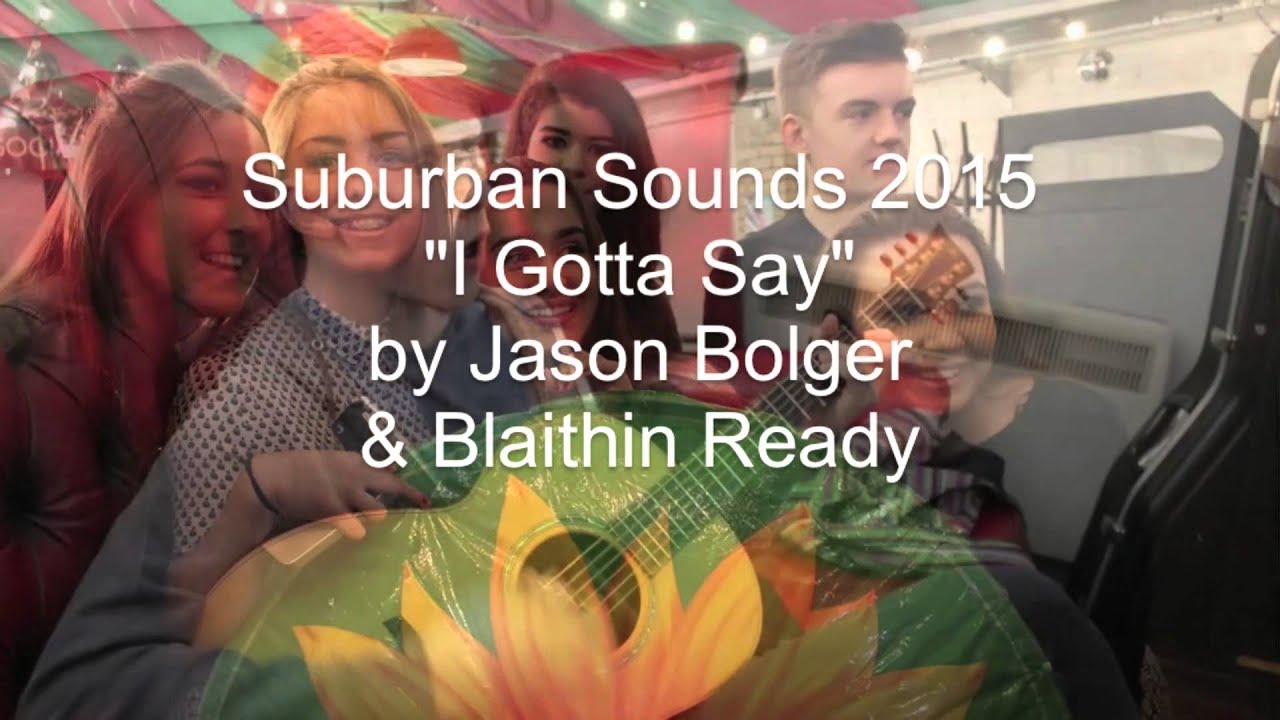 Suburban Sounds 2015 I Gotta Say by Jason Bolger and Blaithin Ready ...