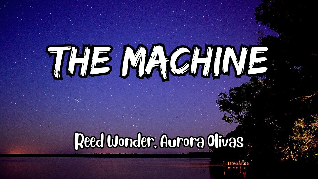 Reed Wonder, Aurora Olivas - The Machine (Lyrics) - YouTube