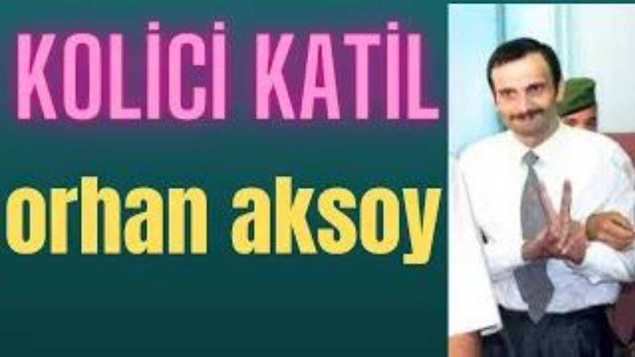 KOLICI KATİL ORHAN AKSOY - YouTube
