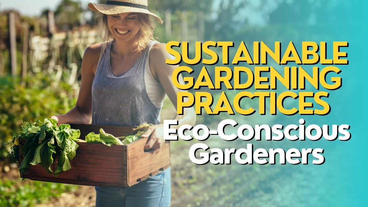 Sustainable Gardening Practices for Eco-Conscious Gardeners - YouTube