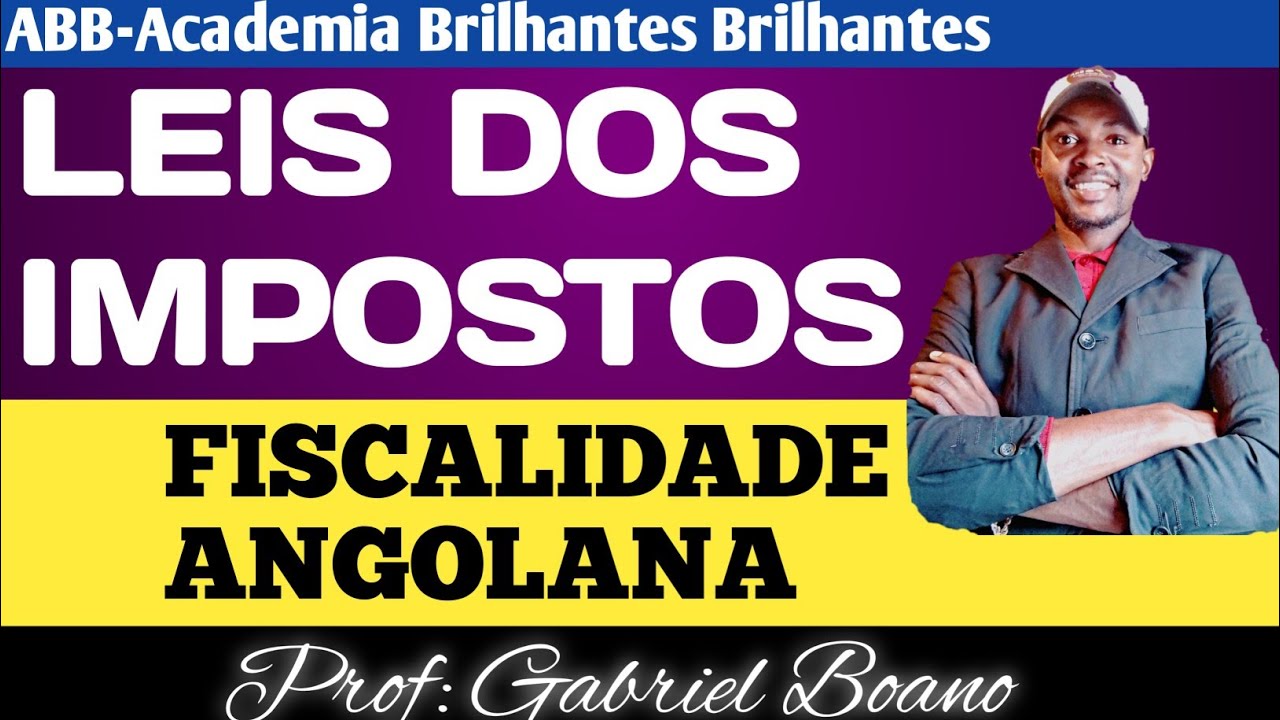 FISCALIDADE ANGOLANA, LEIS FISCAIS, IMPOSTOS (ABB Gabriel Boano) - YouTube
