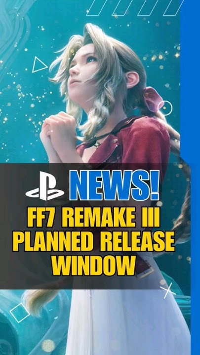 🤔 Square Enix Aiming for FF7 Remake Part 3 Release by 2027? - PS News Clips #playstationnews # ...