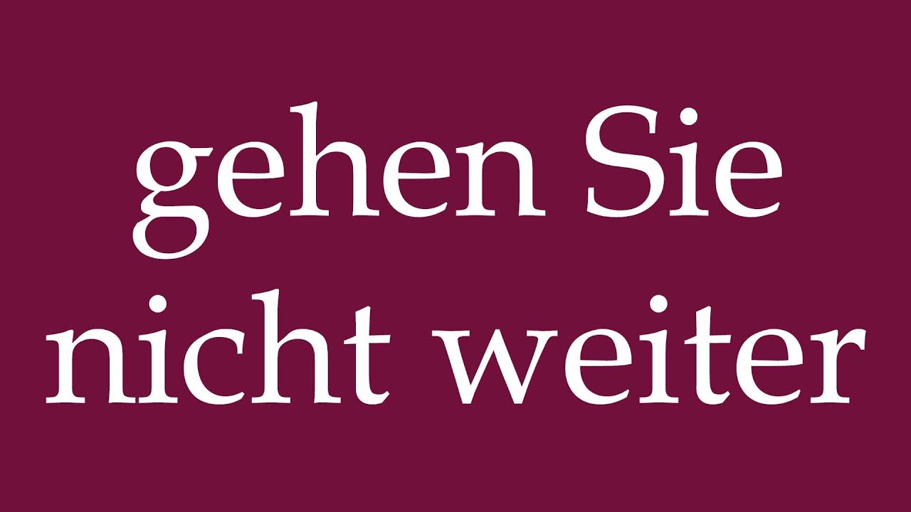 How to Pronounce ''gehen Sie nicht weiter'' (don't go any further ...