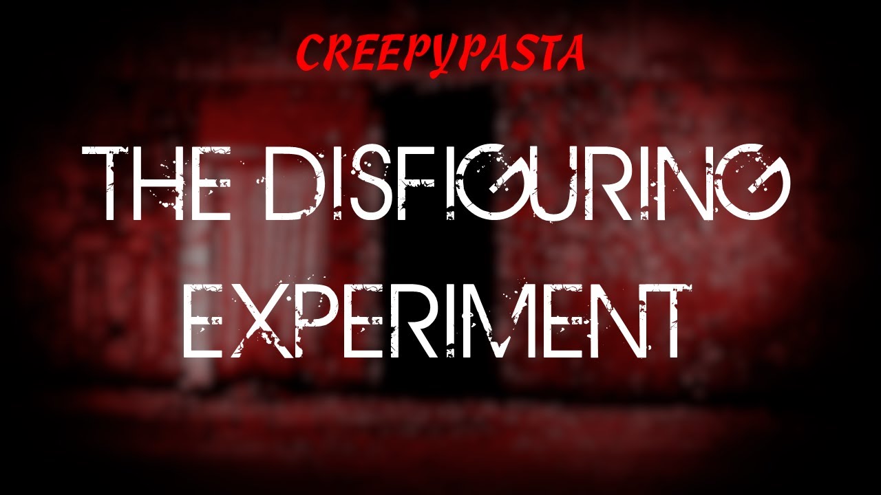 (Creepypasta) The Disfiguring Experiment (by Great Western 2008) - YouTube