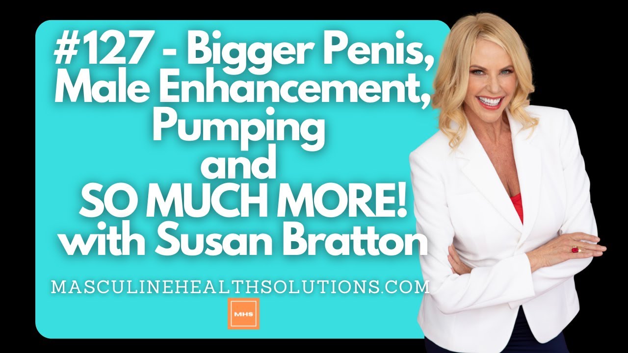 #127 - Bigger Penis, Male Enhancement, Pumping and SO MUCH MORE! with ...