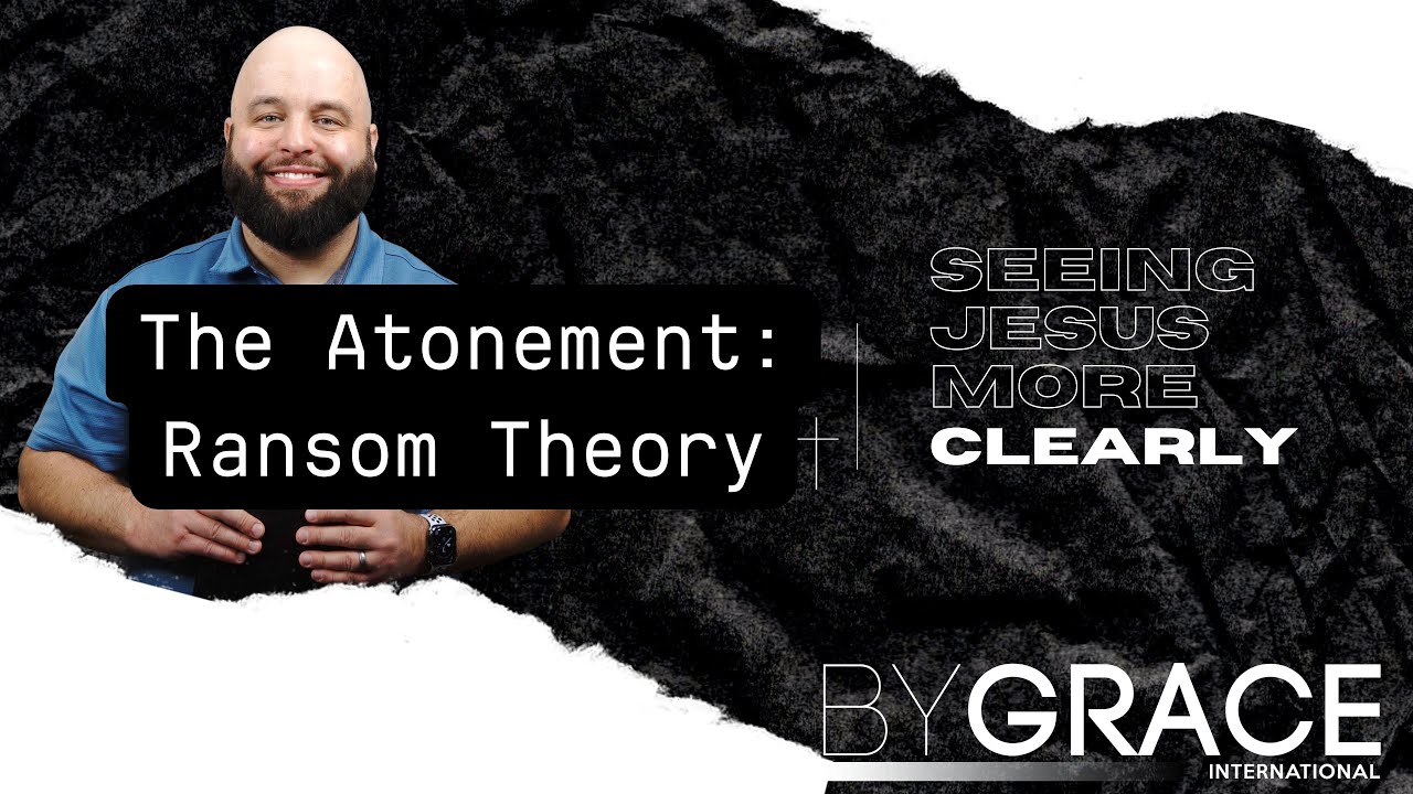 The Ransom Theory of Atonement | Seeing Jesus More Clearly 027 - YouTube