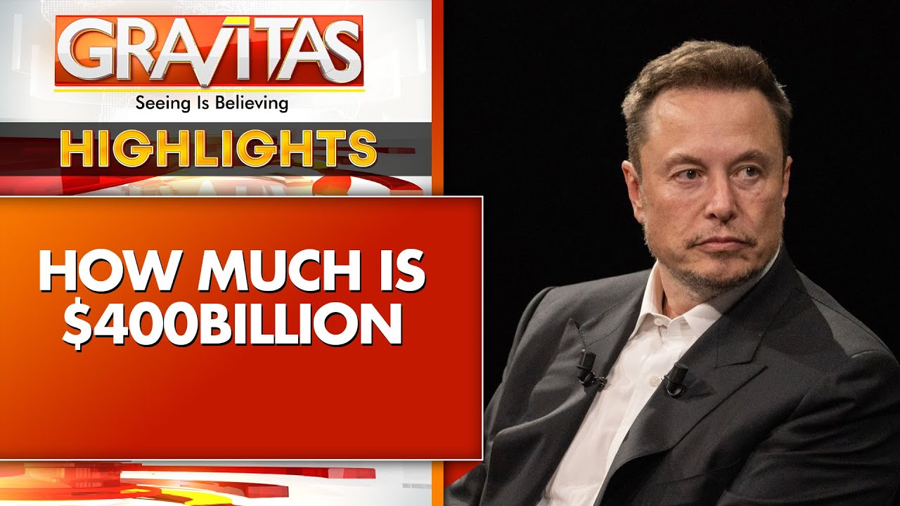 How Much Is 400 Billions, Elon Musk's Net Worth | GRAVITAS Highlights ...