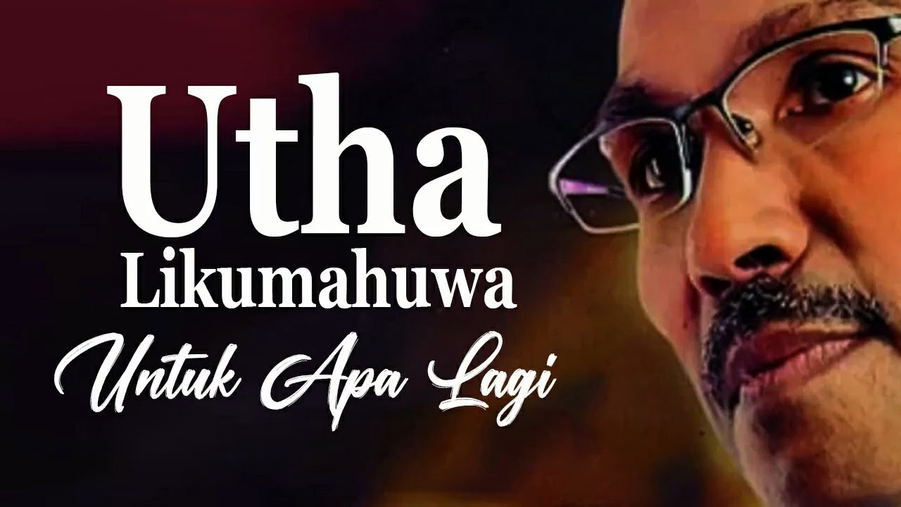 Untuk Apa Lagi - Utha Likumahuwa (lirik) - YouTube