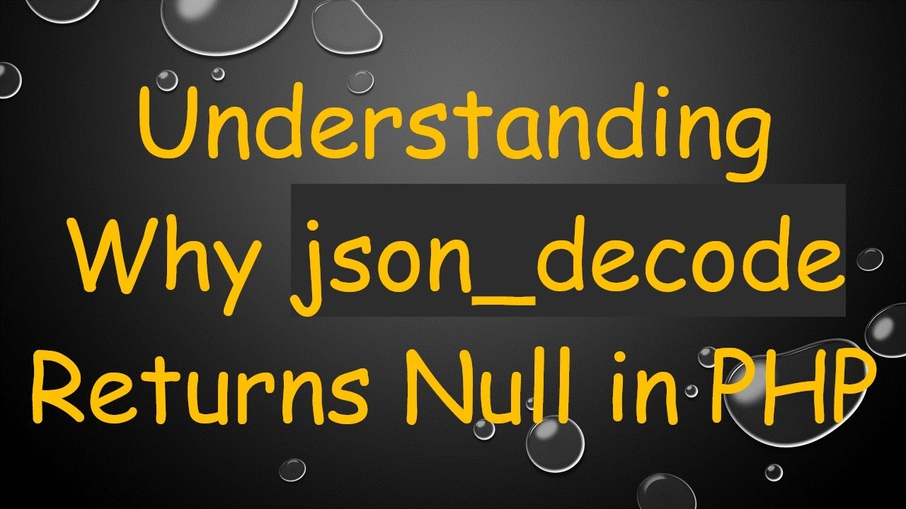 Understanding Why json_decode Returns Null in PHP - YouTube
