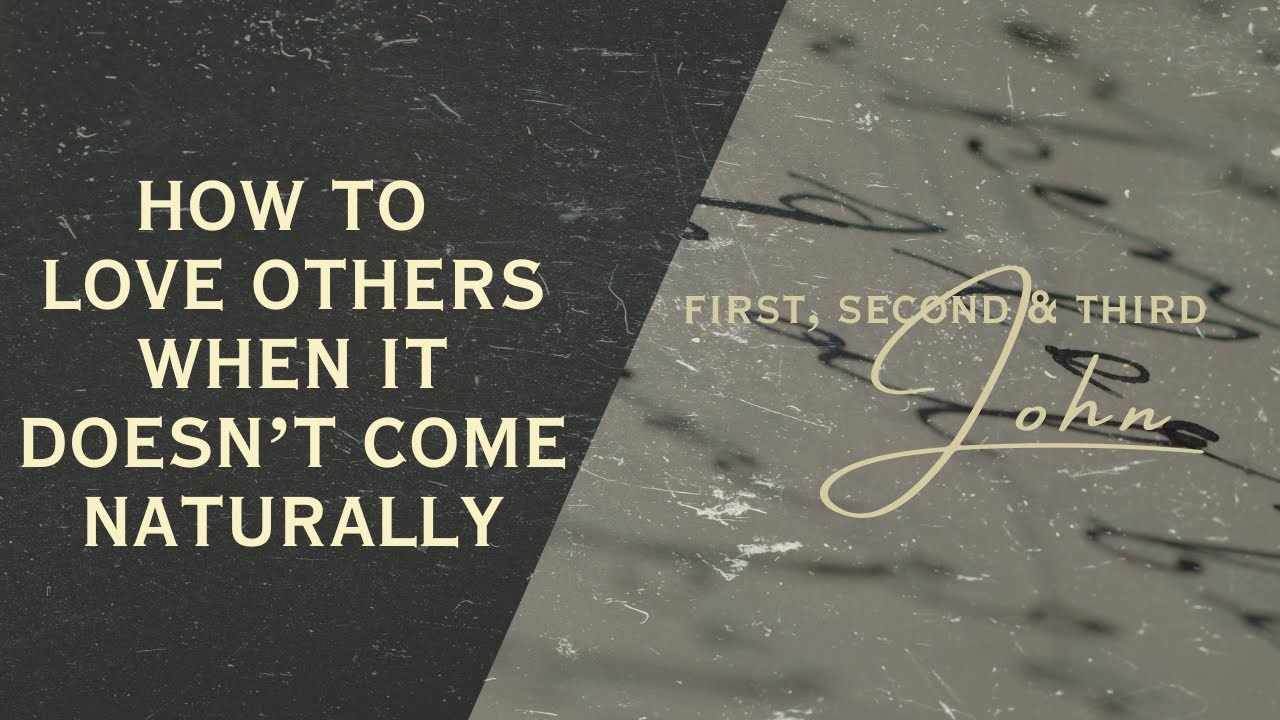 How To Love Others When It Doesn't Come Naturally - YouTube