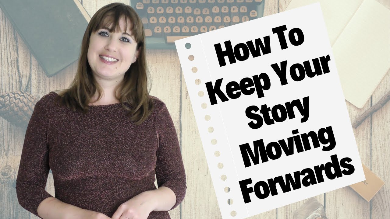 How To Keep Your Story Moving Forwards - Creative Writing Advice With ...