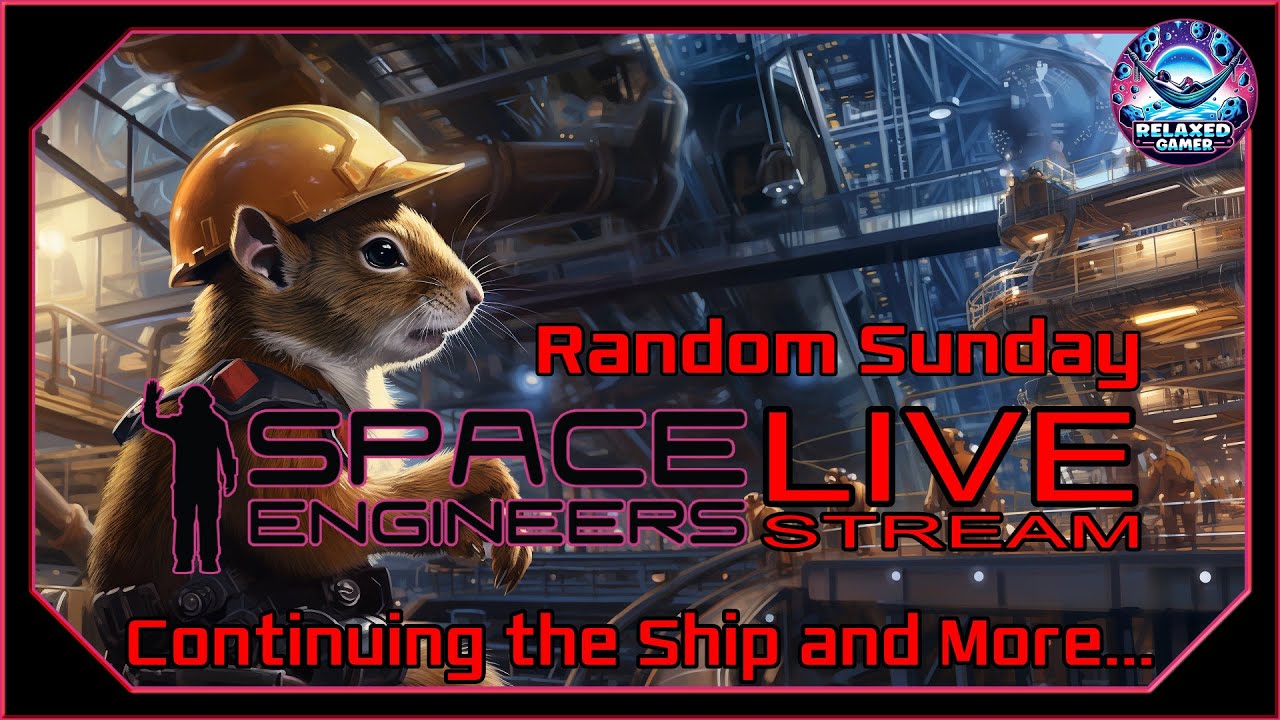 Random Sunday Space Engineers Stream - Continuing the Ship and More ...