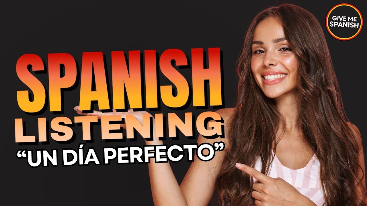 Spanish listening practice Spanish dialogues - Un día perfecto - YouTube