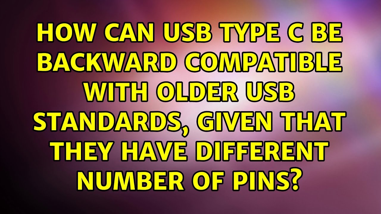 How can USB Type C be backward compatible with older USB standards ...