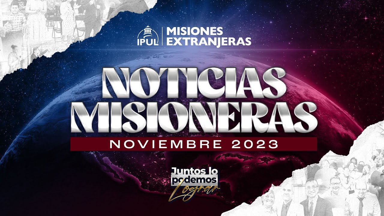 Noticias Misioneras | Noviembre 2023 | IPUL Misiones Extranjeras - YouTube