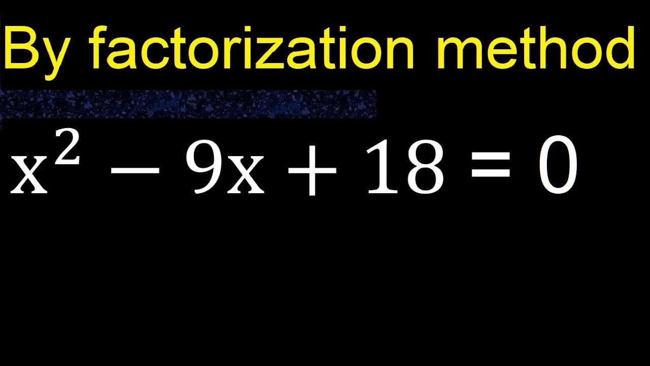 X 2 9x 18 0 Quadratic Equations By Factoring How To Solve Method