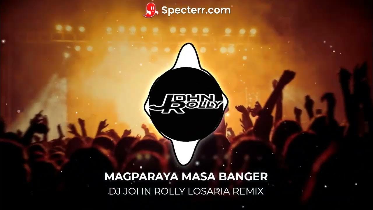 MAGPARAYA MASA BANGER (DISCO REMIX) JOHN ROLLY LOSARIA REMIX - YouTube