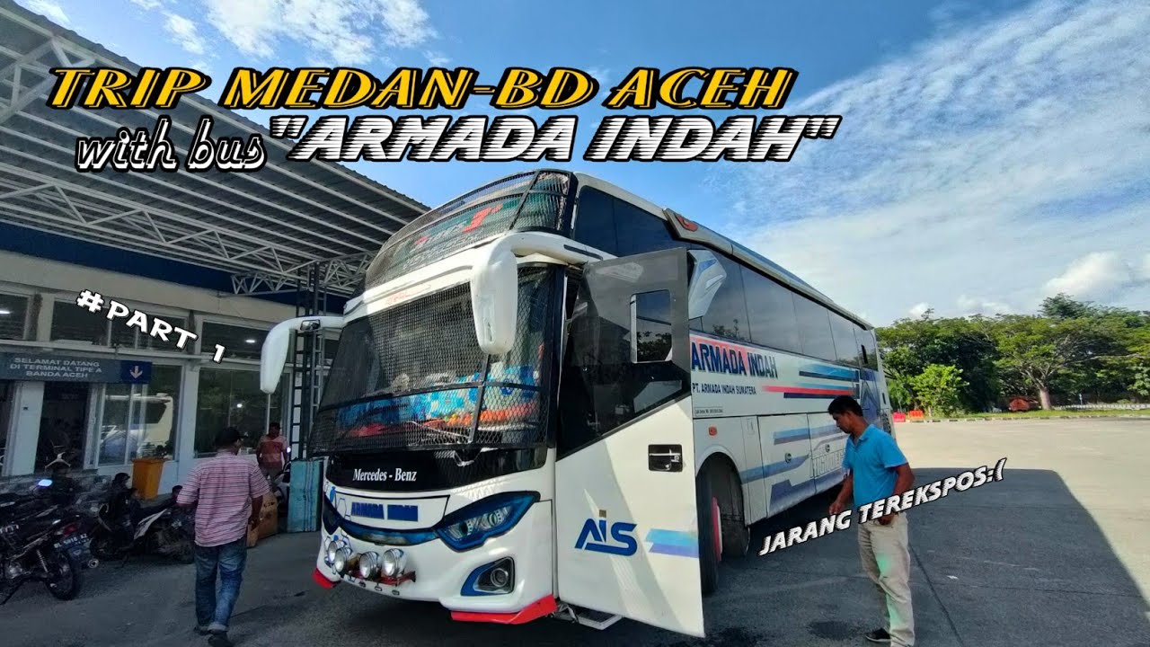 TRIP MEDAN-BANDA ACEH WITH BUS "ARMADA INDAH"!!TETAP EKSIS WALAUPUN ...
