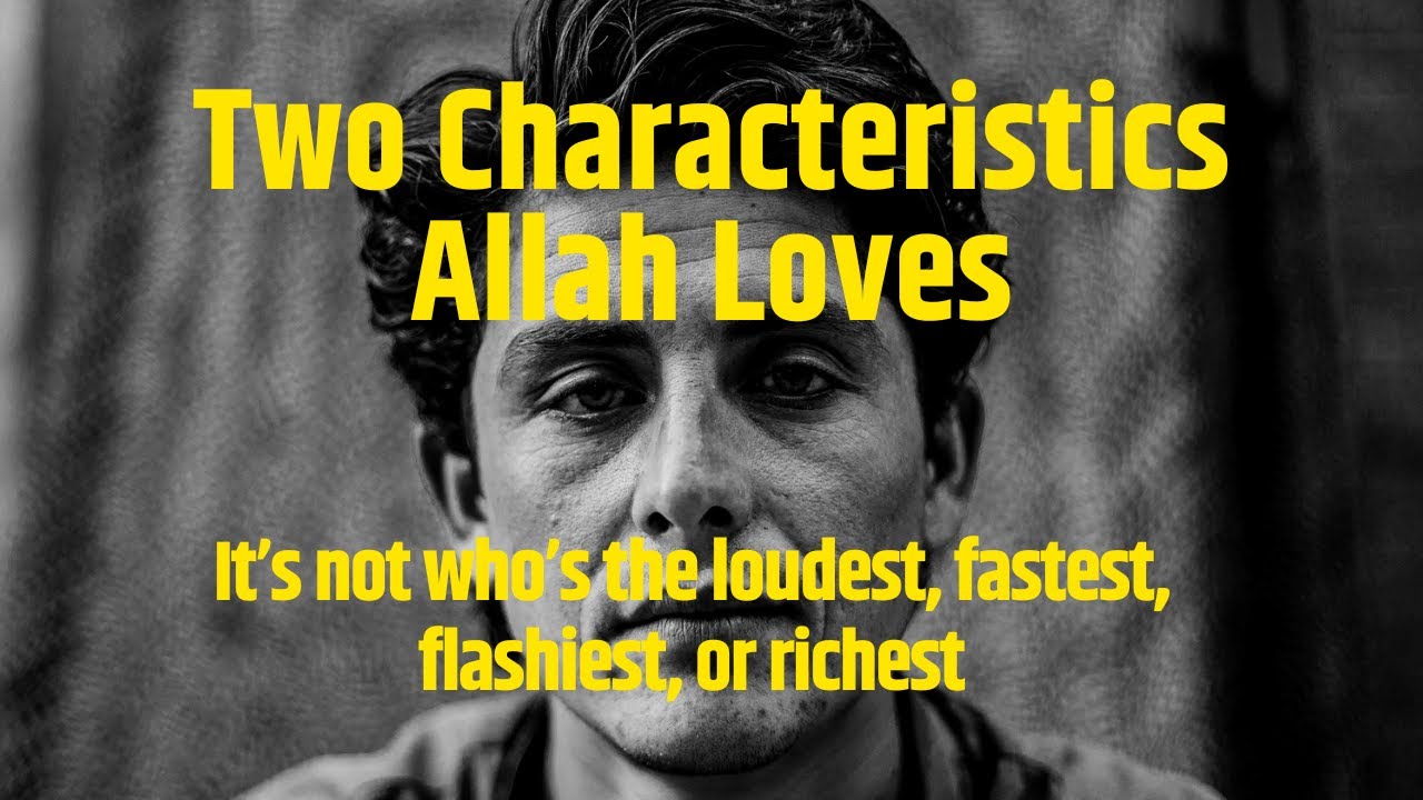 Two Characteristics Allah Loves & How to Unlock Them in Your Life - YouTube
