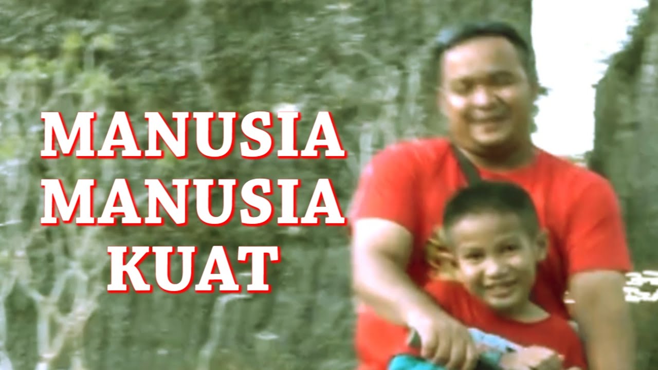 MANUSIA MANUSIA KUAT - YouTube