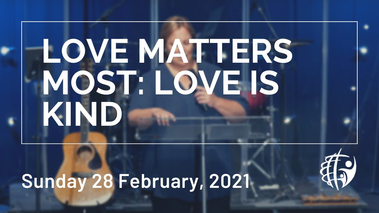 Love Matters Most: Love is Kind (Sunday 28 February, 2021) - YouTube