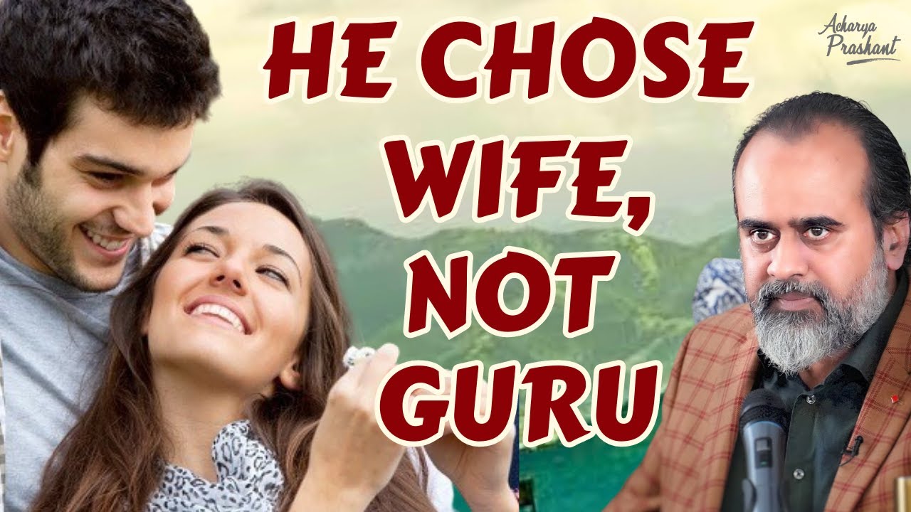 He chose a wife, not a Guru || Acharya Prashant, with Ahimsa Fellows ...