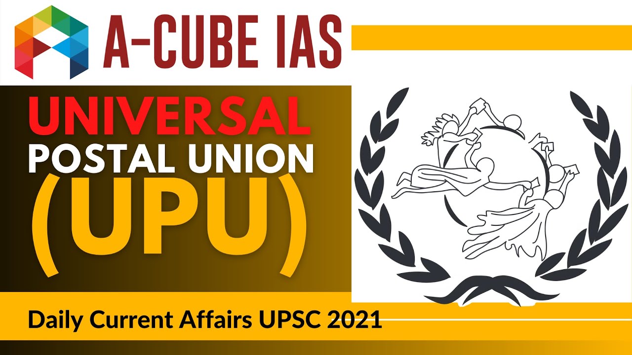 UNIVERSAL POSTAL UNION UPU | Current Affairs | UPSC IAS 2021 - YouTube