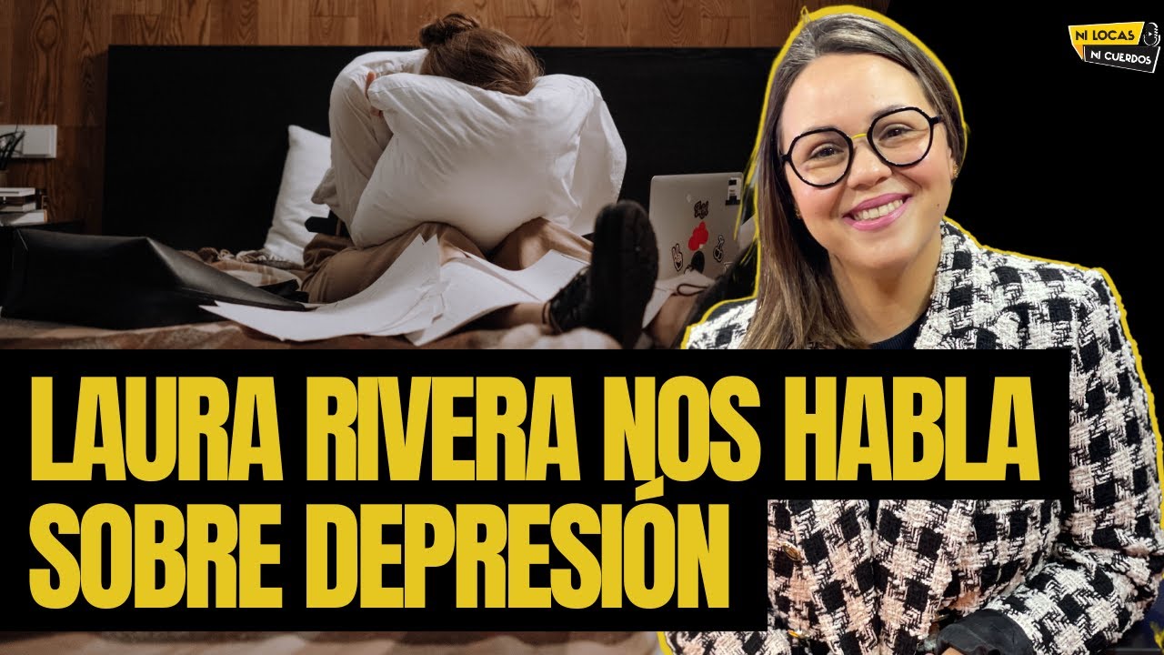 LAURA RIVERA NOS HABLA SOBRE DEPRESIÓN - YouTube