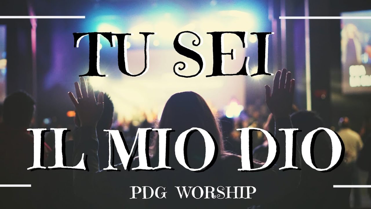 Tu sei il mio Dio - PDG Worship Team- testo- - YouTube