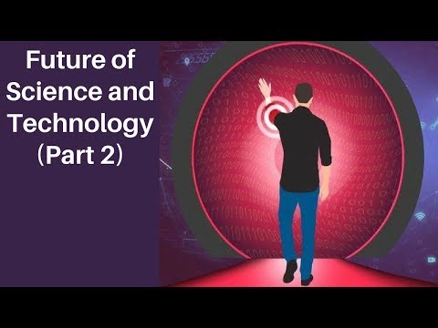 The Science and Technology of Tomorrow (Part 2)
