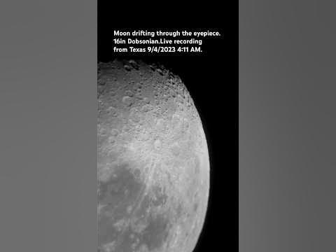 Moon drifting through the eyepiece 12mm w 16in Dobsonian Telescope # ...