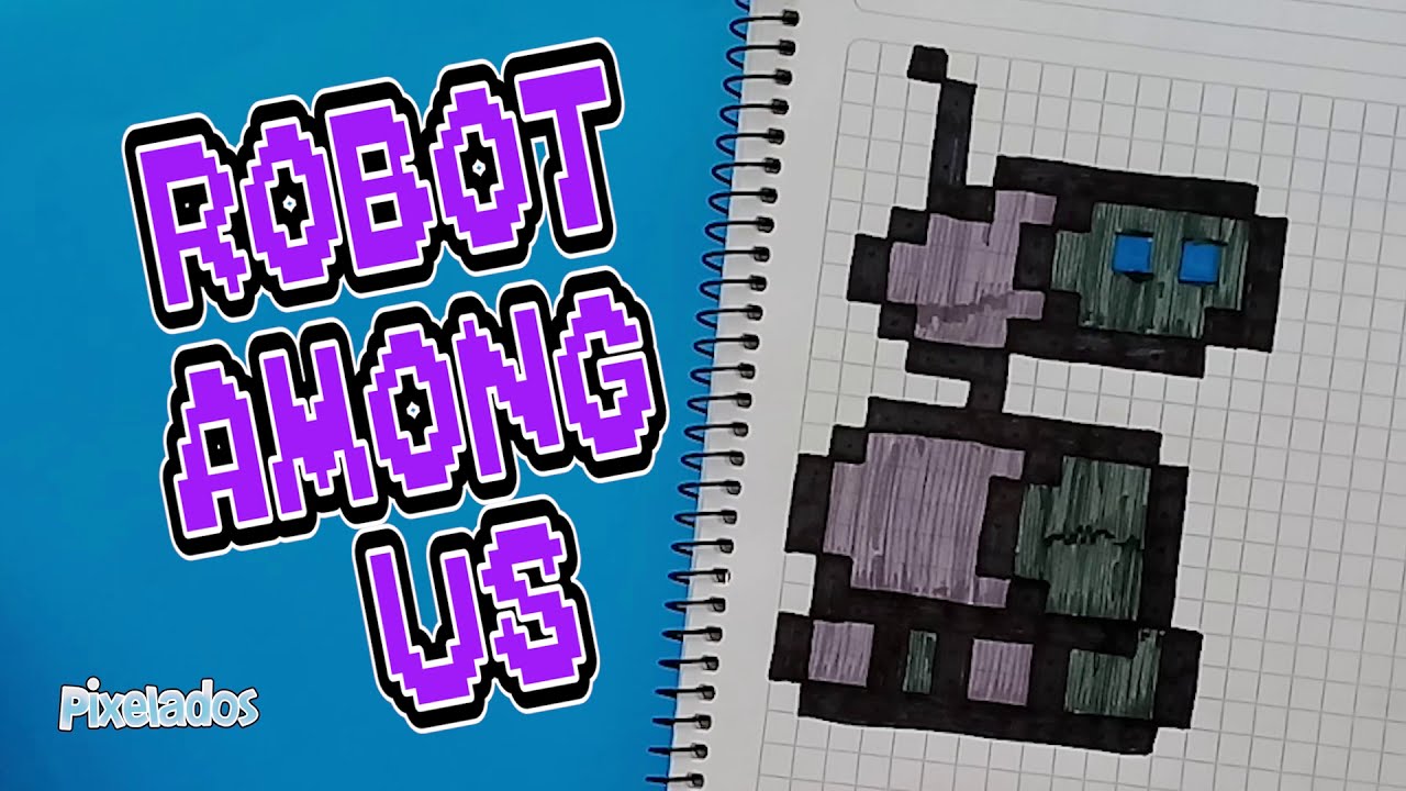 COMO DIBUJAR MASCOTA ROBOT AMONG US PIXEL ART - PIXELADOS - YouTube