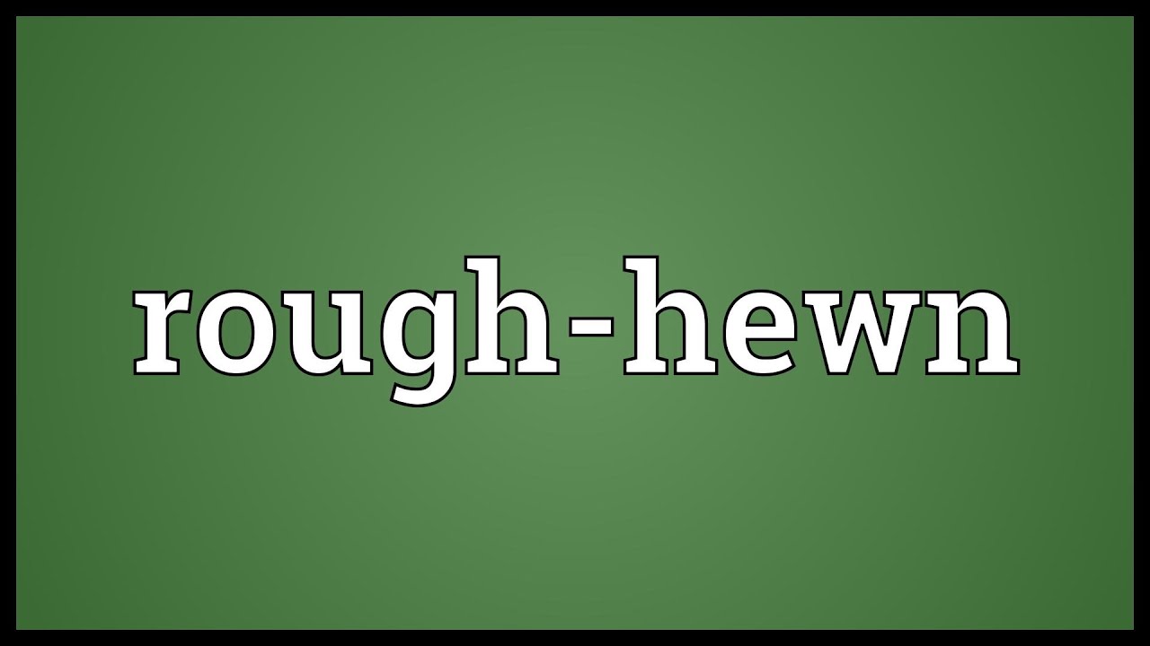Rough-hewn Meaning - YouTube