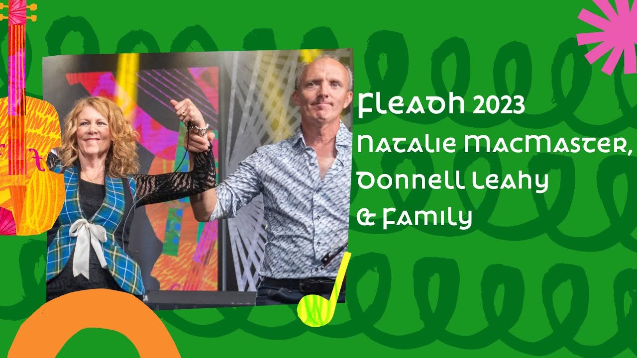 Natalie MacMaster, Donnell Leahy & Family le Tim Edey | Fleadh 2023 ...