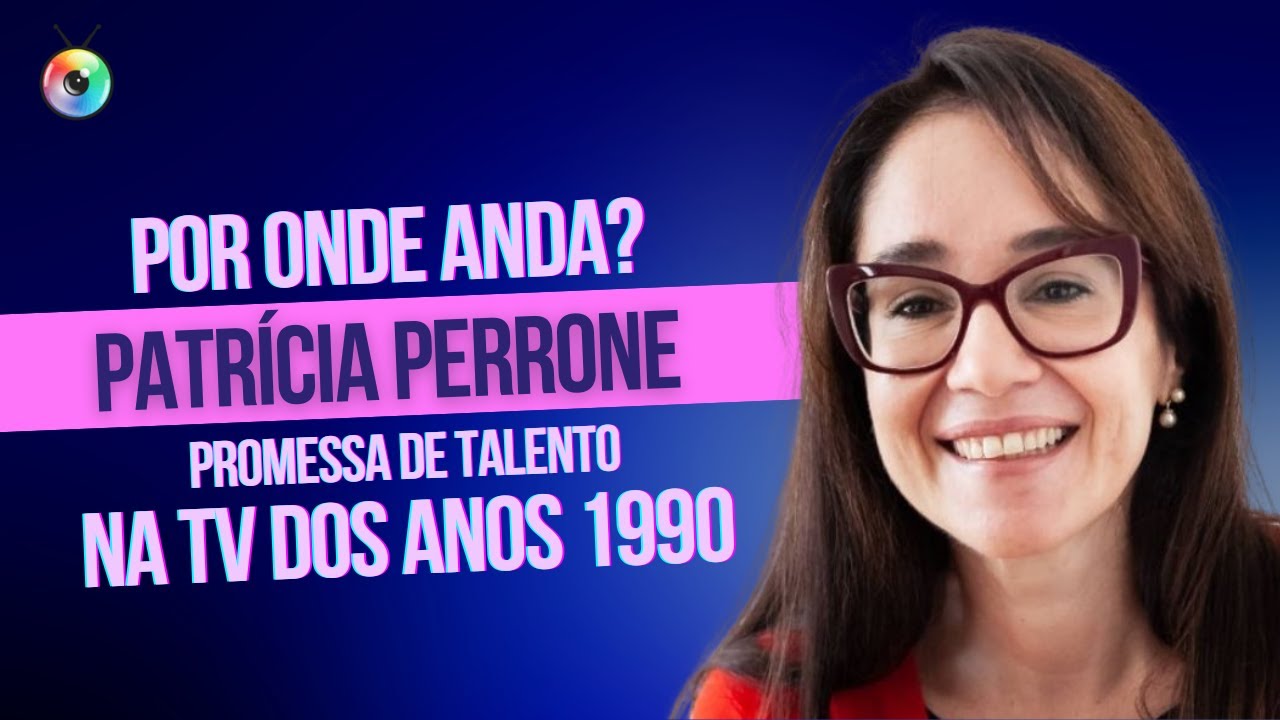 PATRÍCIA PERRONE, PROMESSA DE TALENTO NA TV DOS ANOS 1990 | POR ONDE ...