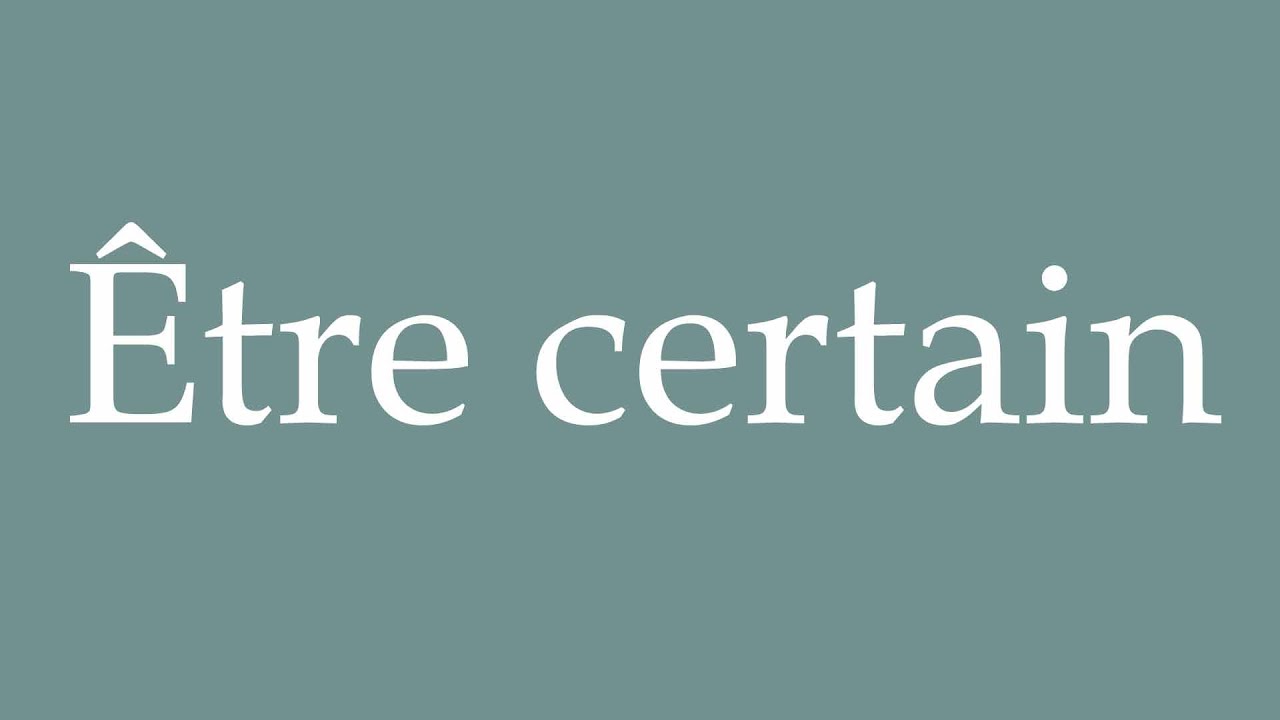 How to Pronounce ''Être certain'' (Be sure) Correctly in French - YouTube