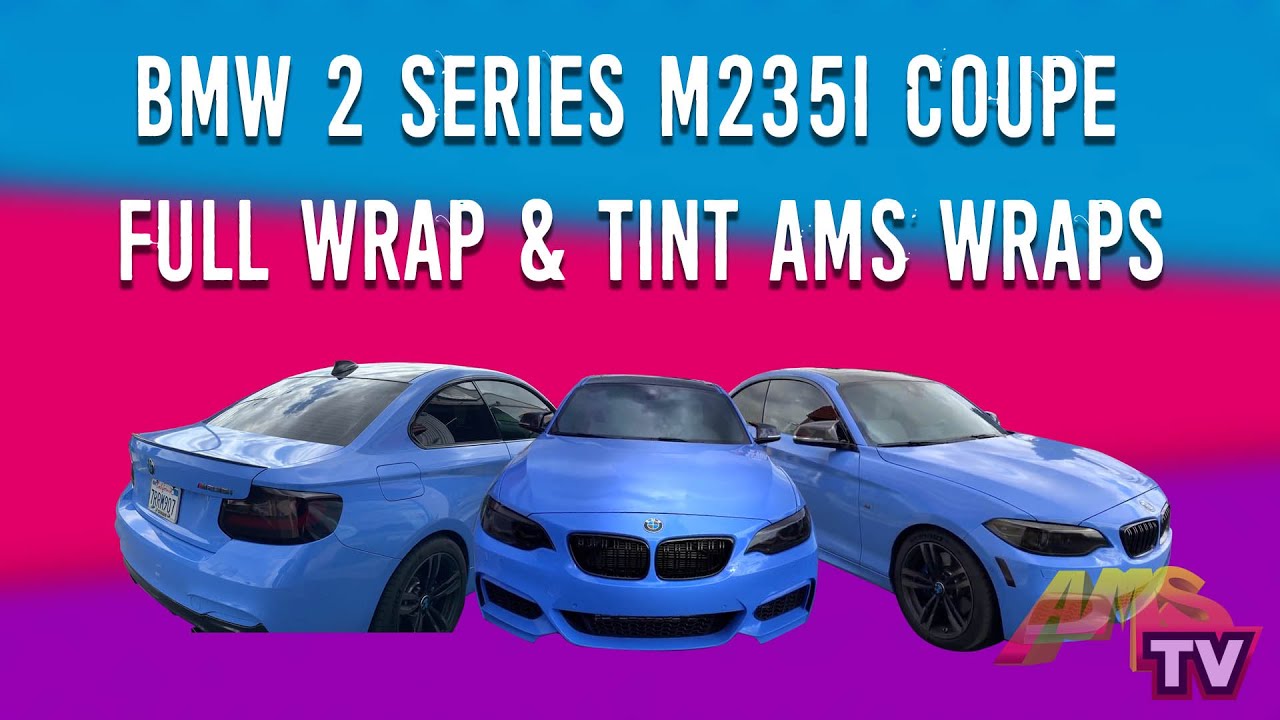 BMW 2 Series M235i Coupe Full Wrap & Tint AMS Wraps - Project 477 - YouTube