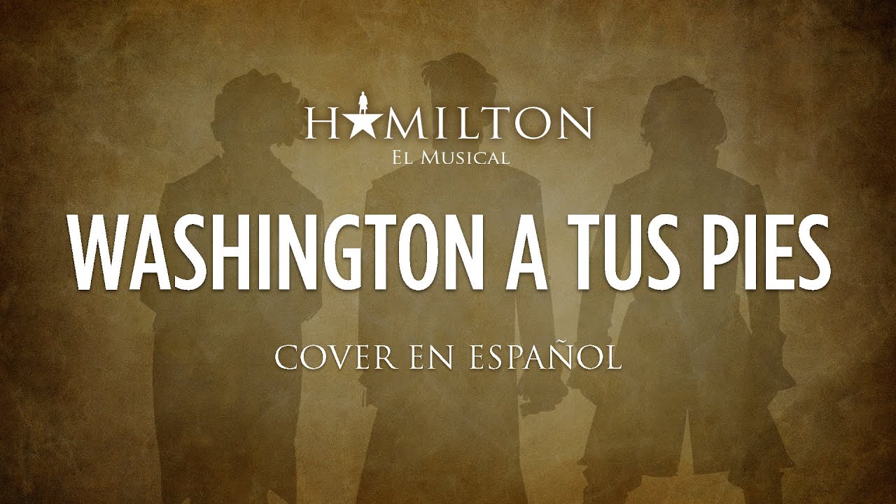 WASHINGTON ON YOUR SIDE - HAMILTON EL MUSICAL - Cover en Español - YouTube