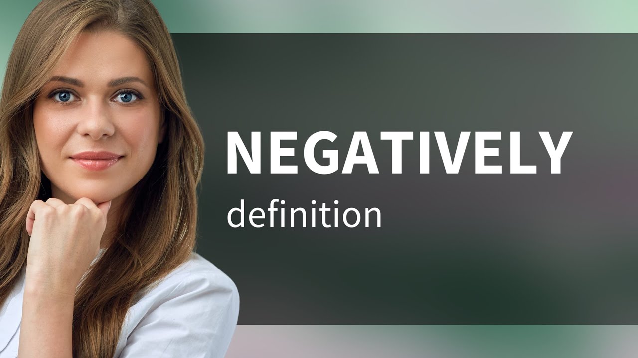 Negatively | meaning of NEGATIVELY - YouTube