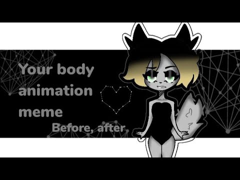 Your body//animation meme//Before, after - YouTube