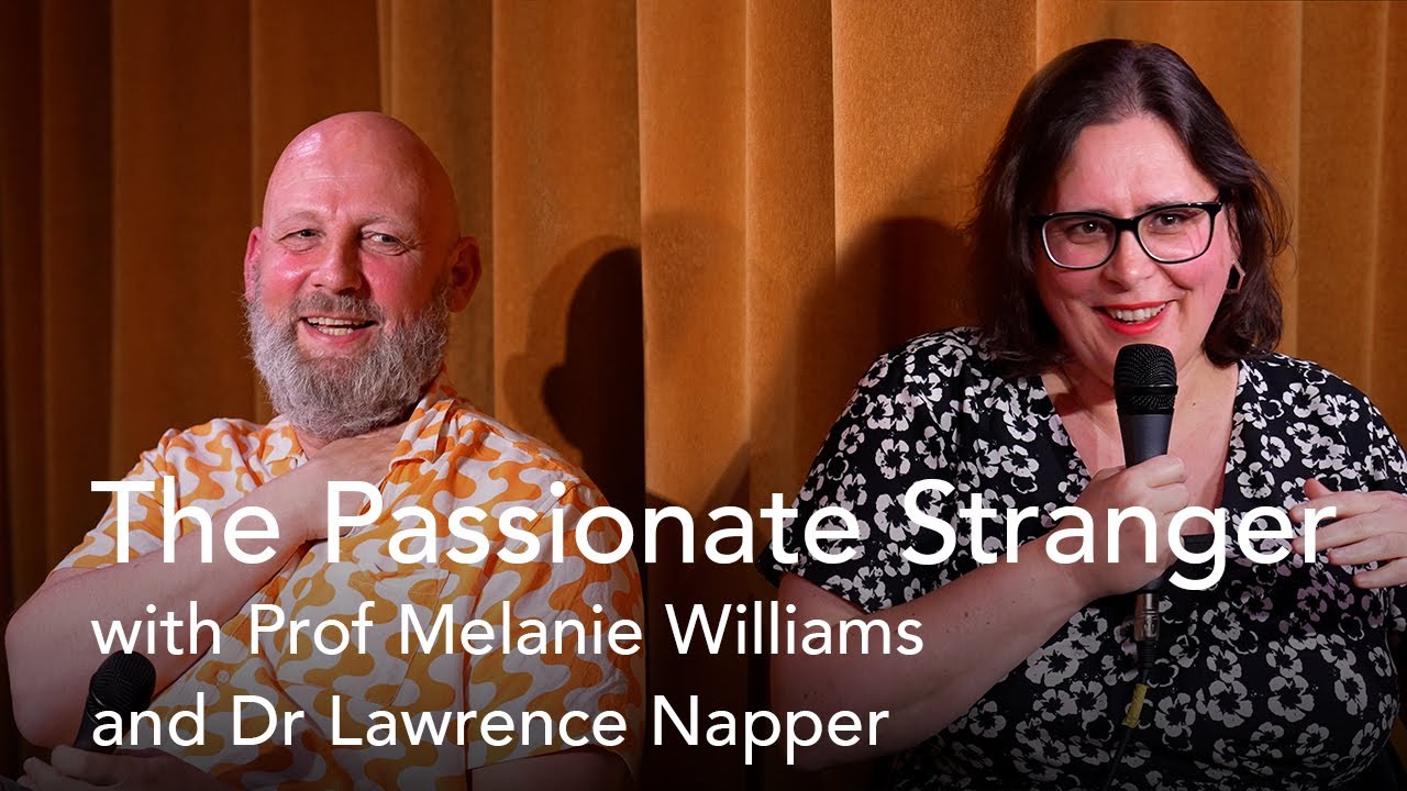 The Passionate Stranger Q&A with Prof Melanie Williams and Dr Lawrence Napper - YouTube