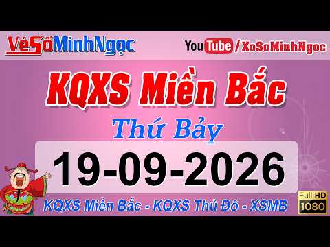 Xổ Số Miền Bắc ngày 19/09/2026 - KQXS Nam Định - XS MinhNgoc Miền Bắc, XSMB Minh Ngọc