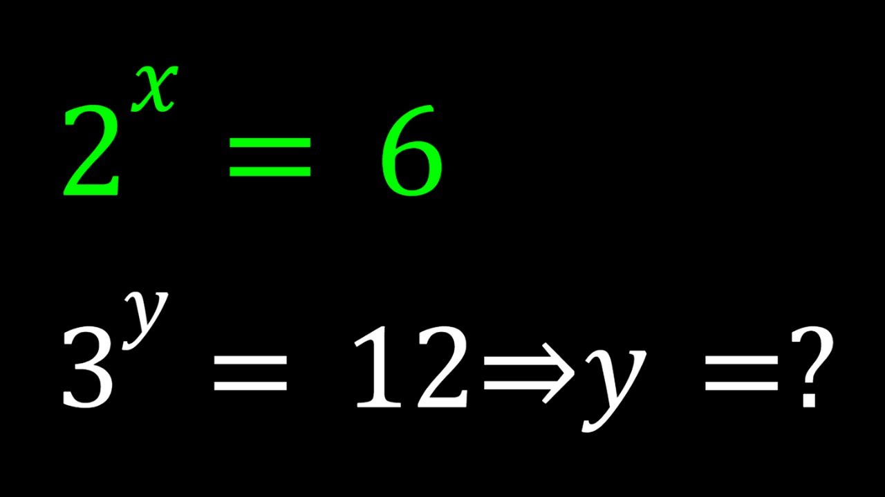 Finding y in Terms of x When 2^x=6 and 3^y=12 - YouTube