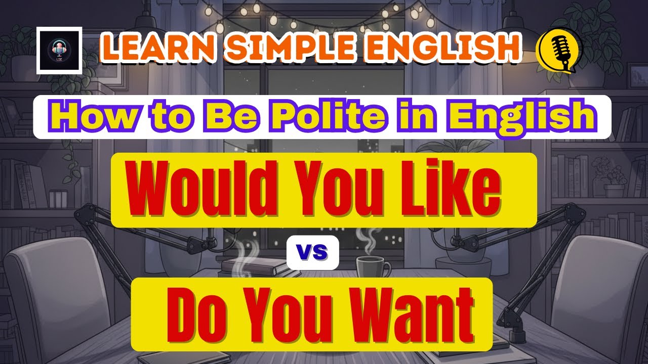 Learn Simple English | Would You Like vs Do You Want - How to Be Polite ...