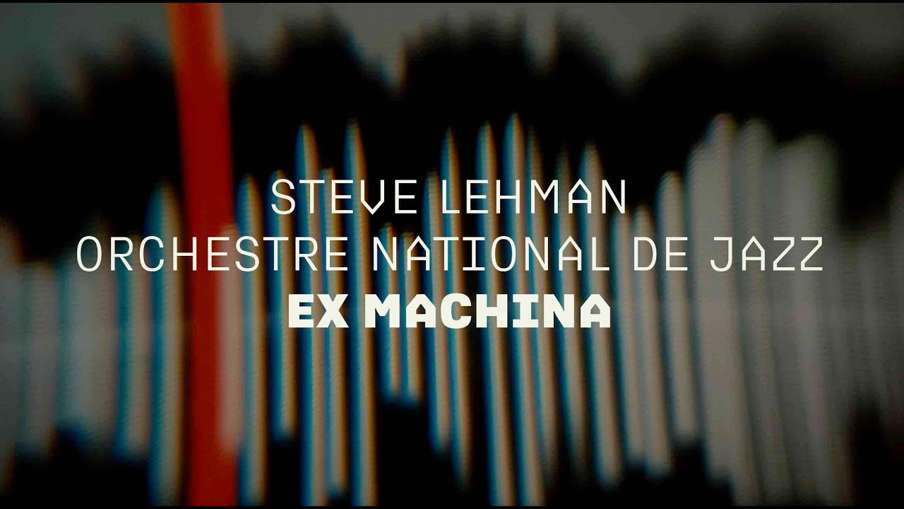 Steve Lehman - Orchestre National de Jazz • Ex Machina • Teaser album ...