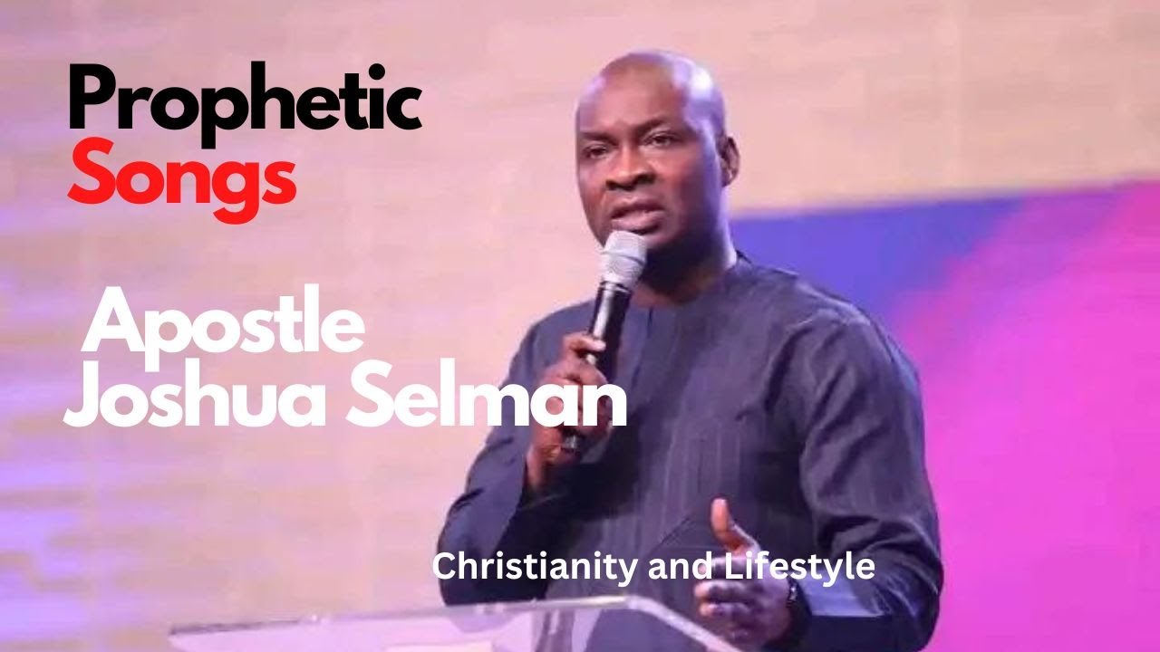 Prophetic Songs: Apostle Joshua Selman - YouTube