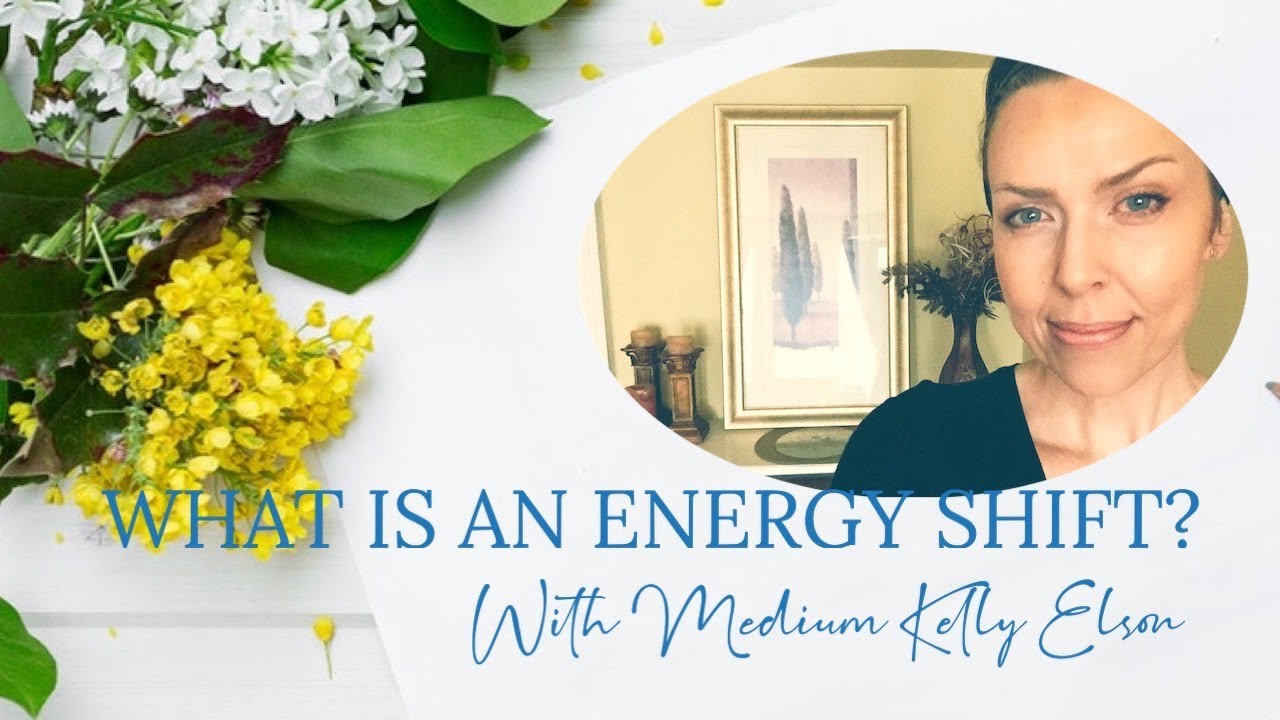 What is an ENERGY SHIFT? With Medium Kelly Elson - YouTube