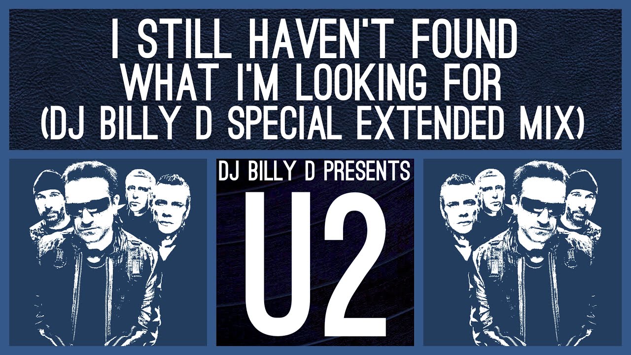 U2 - I Still Haven’t Found What I’m Looking For (DJ Billy D Special ...