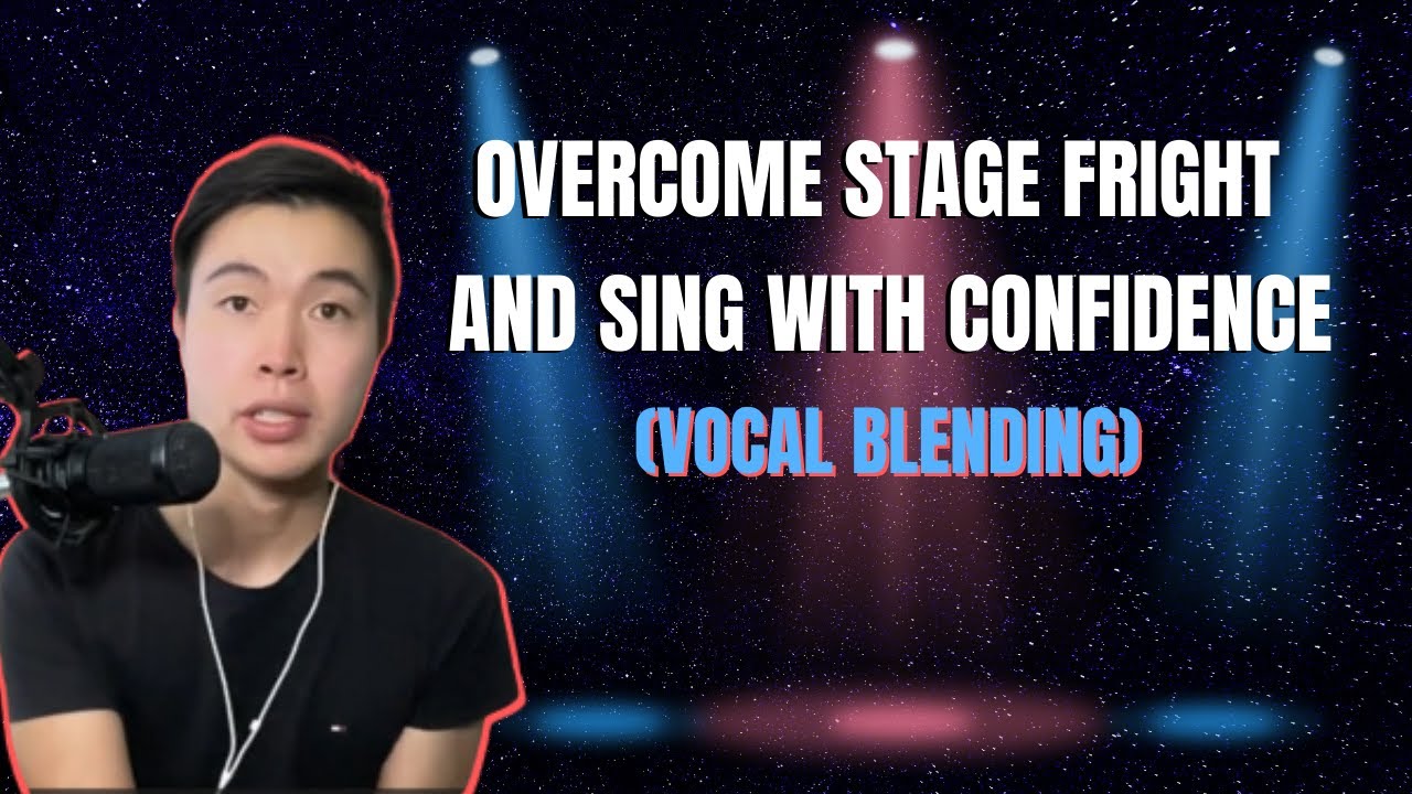 Overcome Stage Fright and Sing with Confidence [+ Vocal Blending ...